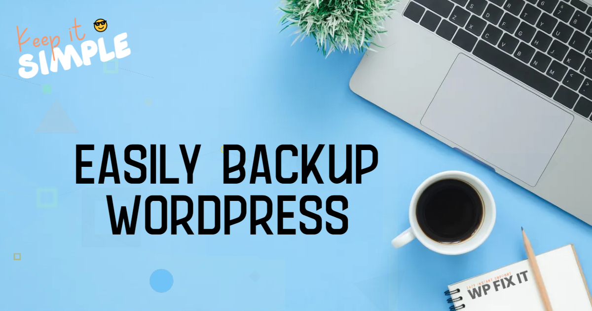 How to Backup WordPress Easy and Pain Free in 1 Simple Step
