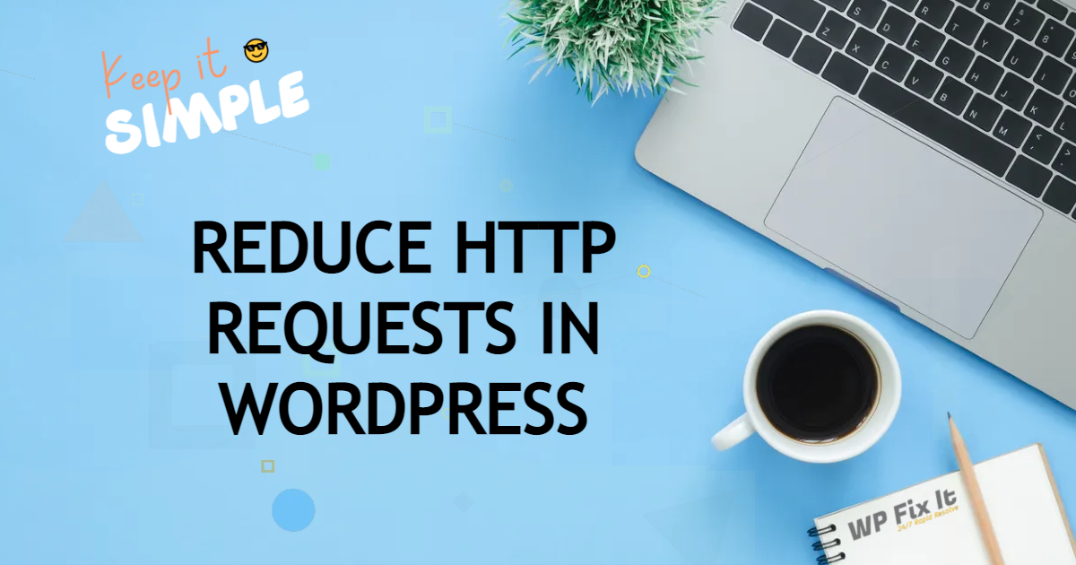6 Things to Reduce HTTP Requests in WordPress - EASY Steps!