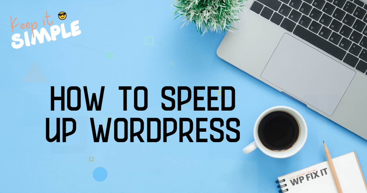 How To Speed Up WordPress - Focus on These 2 Things