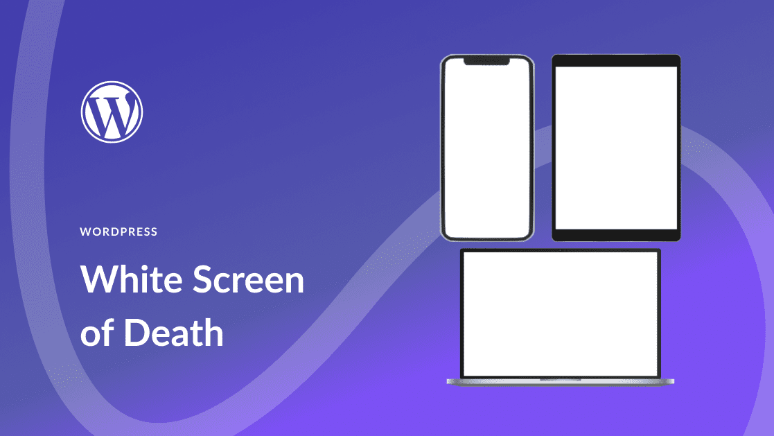 How to Fix the White Screen of Death in WordPress: A Comprehensive Guide